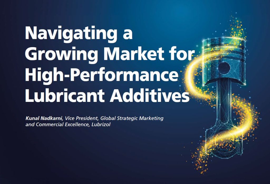 Navigating a growing market for high-performance lubricant additives ...